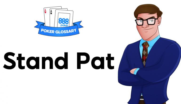 Stand Pat - Poker Definition | 888poker