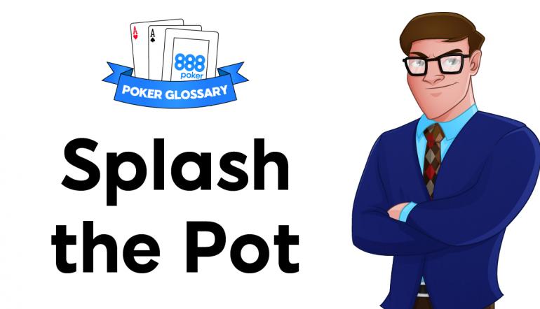 Splash the Pot - Poker Definition | 888poker