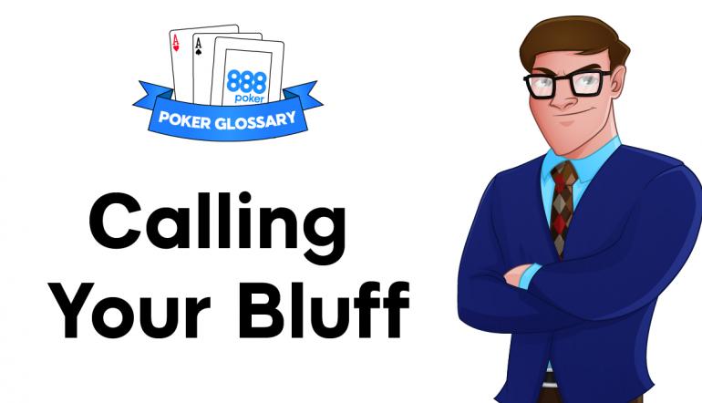 Calling Your Bluff– Poker Definition | 888poker